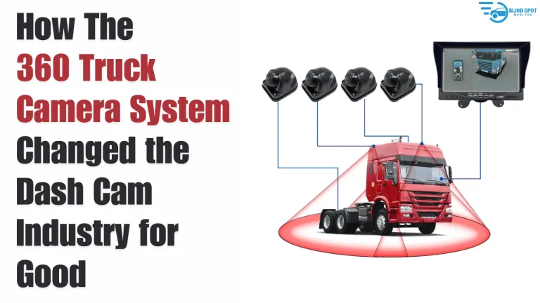 How the 360 Truck Camera System Changed Dash Cam Industry