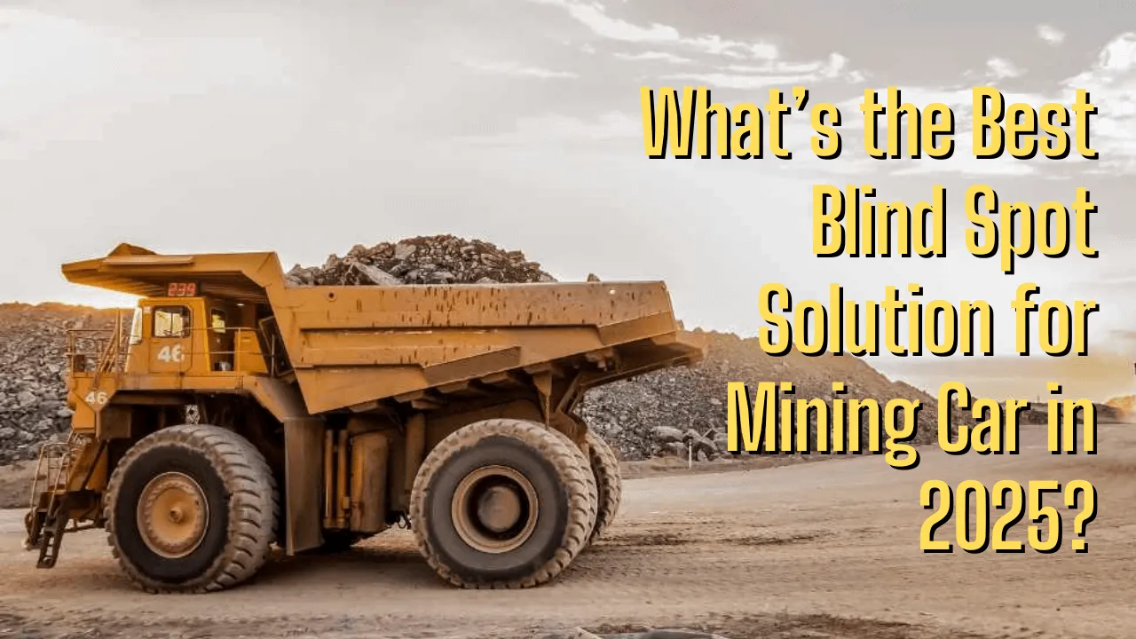 5 Best Blind Spot Solution for Mining Car in 2025