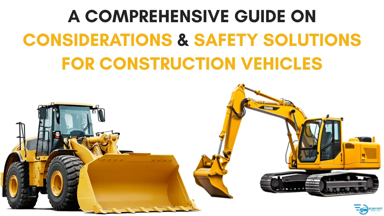 Top 5 Safety Solutions for Construction Vehicles in 2025